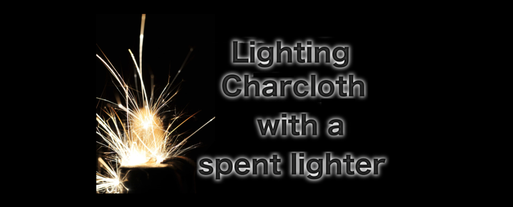Igniting Charcloth With A Spent Lighter [Video] - Barefoot Bushcraft ...